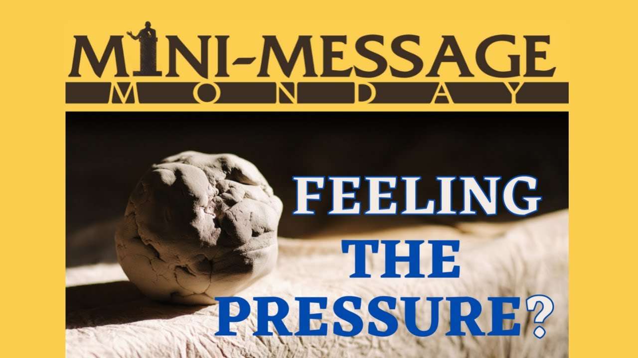 Mini-Message Monday: Feeling the Pressure? - Westbank Bible Chapel