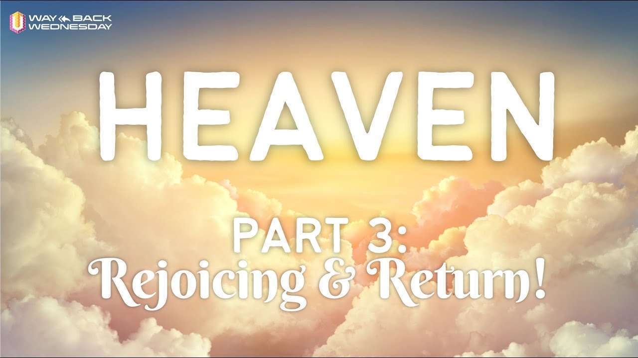 Way Back Wednesday: Heaven (Part 3: Rejoicing & Return) - Westbank ...