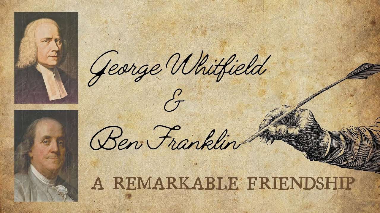 Fireside Friday: George Whitfield & Ben Franklin — A Remarkable ...
