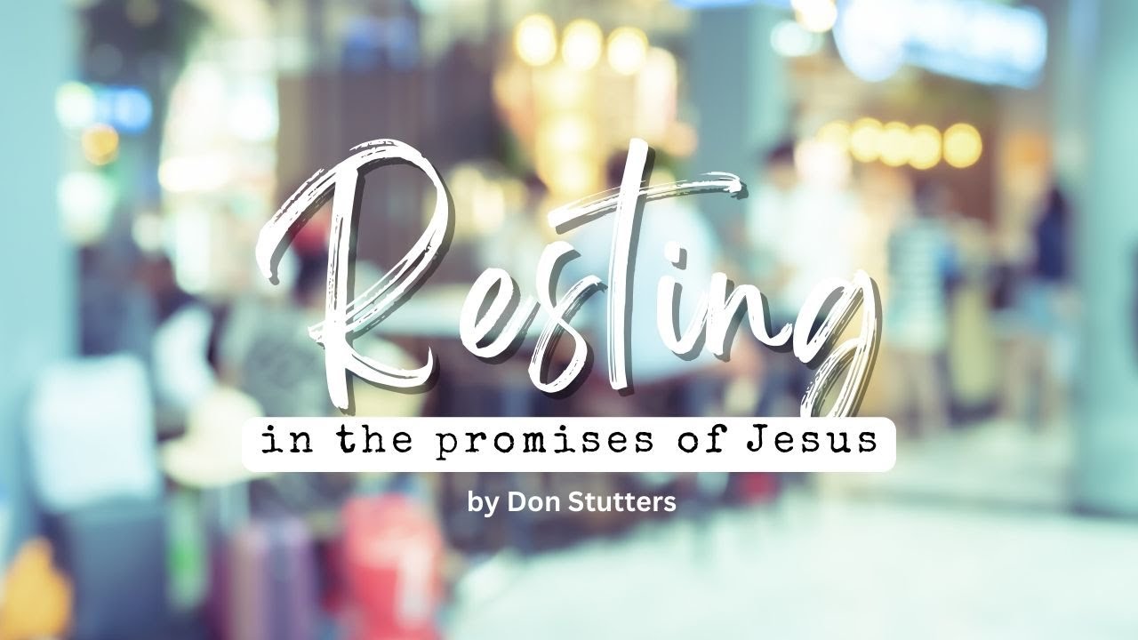 Resting in the promises of Jesus - Westbank Bible Chapel